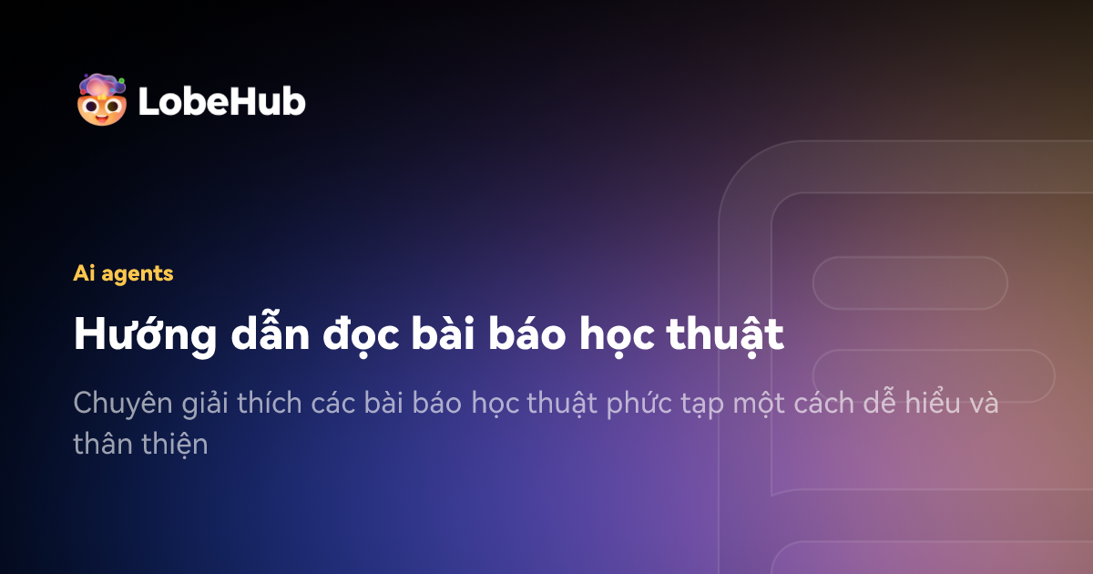 Hướng dẫn đọc bài báo học thuật | AI... · LobeHub