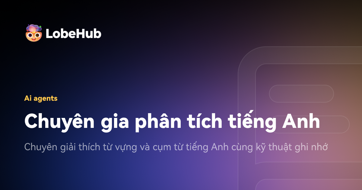 Chuyên gia phân tích tiếng Anh | AI ... · LobeHub