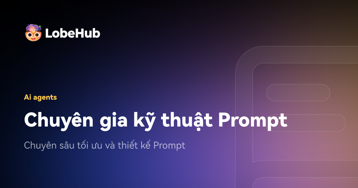 Chuyên gia kỹ thuật Prompt | AI Agen... · LobeHub