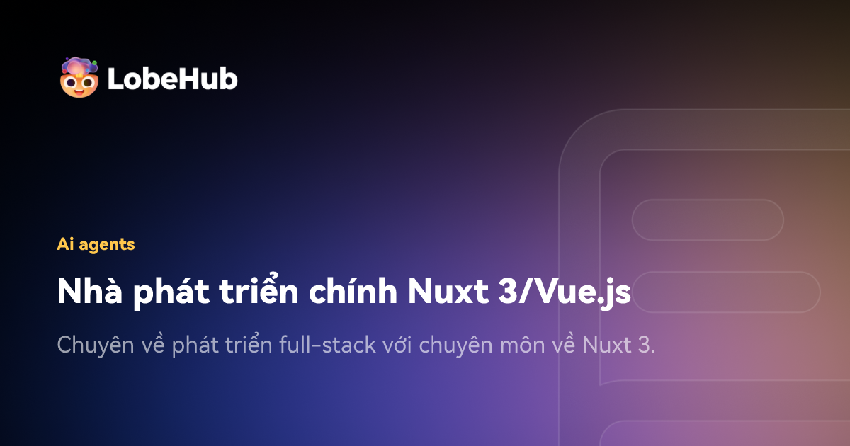 Nhà phát triển chính Nuxt 3/Vue.js |... · LobeHub