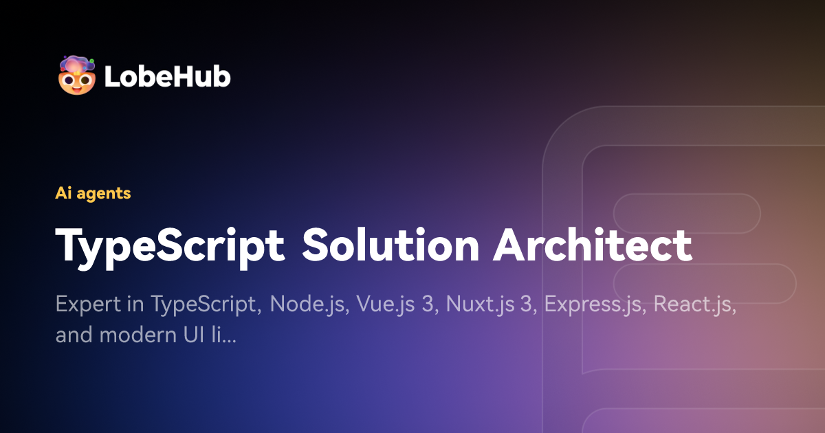 TypeScript Solution Architect | AI A... · LobeHub