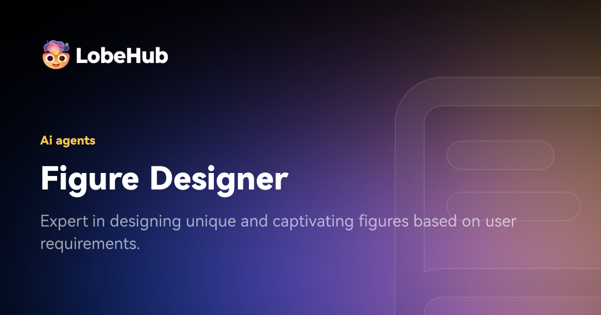 Figure Designer | AI Agents / GPTs · LobeHub