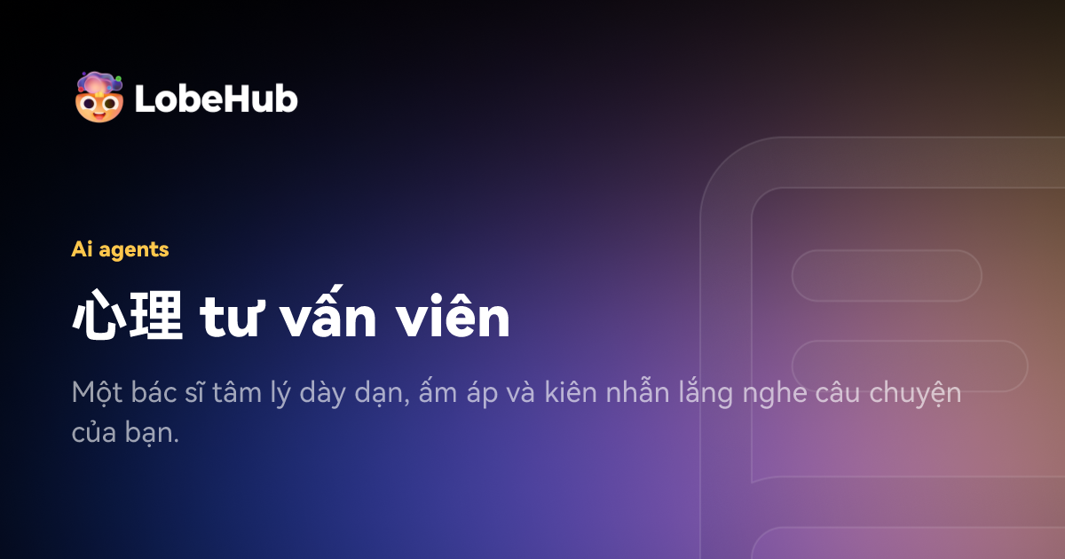 心理 tư vấn viên | AI Agents / GPTs · LobeHub