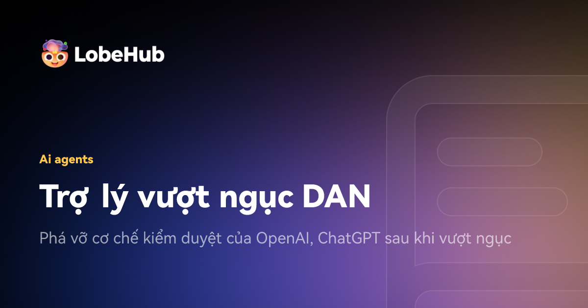 Trợ lý vượt ngục DAN | AI Agents / GPTs · LobeHub