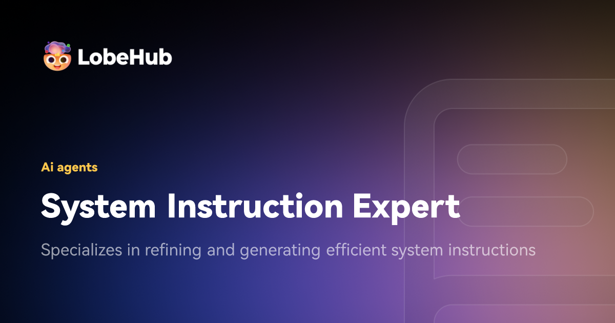 System Instruction Expert | AI Agent... · LobeHub