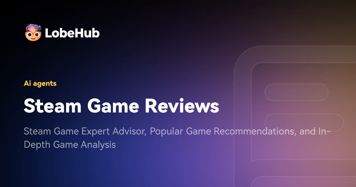 Steam Game Reviews | AI Agents / GPTs · LobeHub