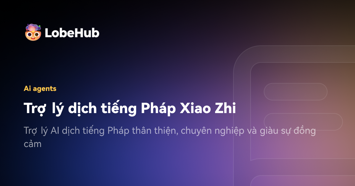 Trợ lý dịch tiếng Pháp Xiao Zhi | AI... · LobeHub