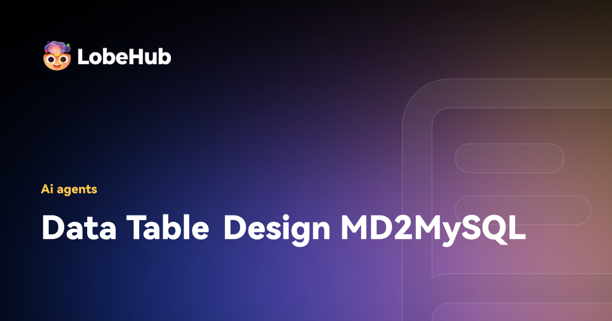 Data Table Design MD2MySQL | AI Agen... · LobeHub