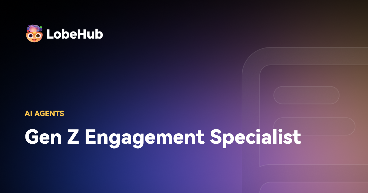 Gen Z Engagement Specialist | AI Age... · LobeHub