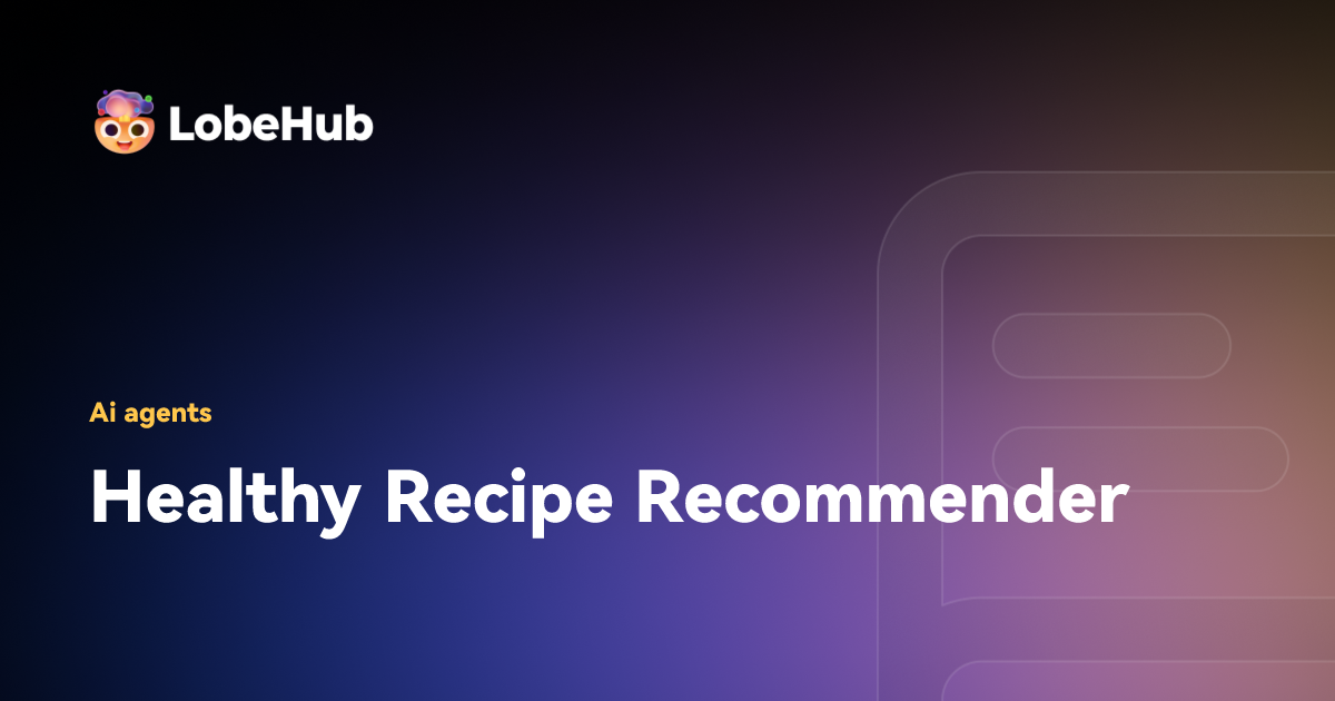 Healthy Recipe Recommender | AI Agen... · LobeHub