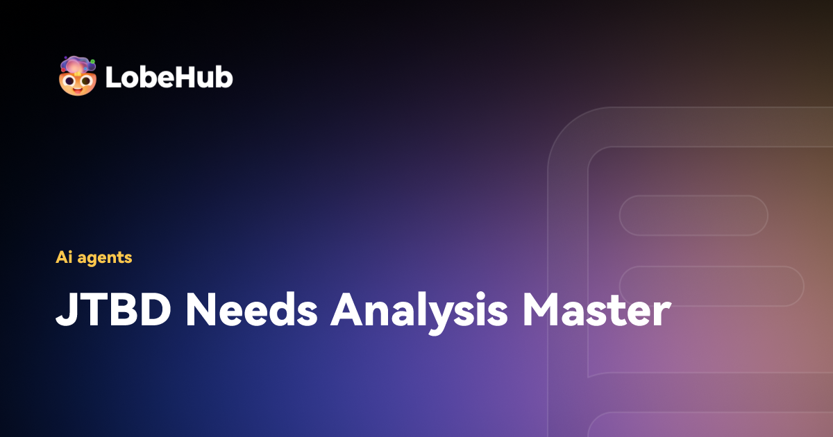 JTBD Needs Analysis Master | AI Agen... · LobeHub