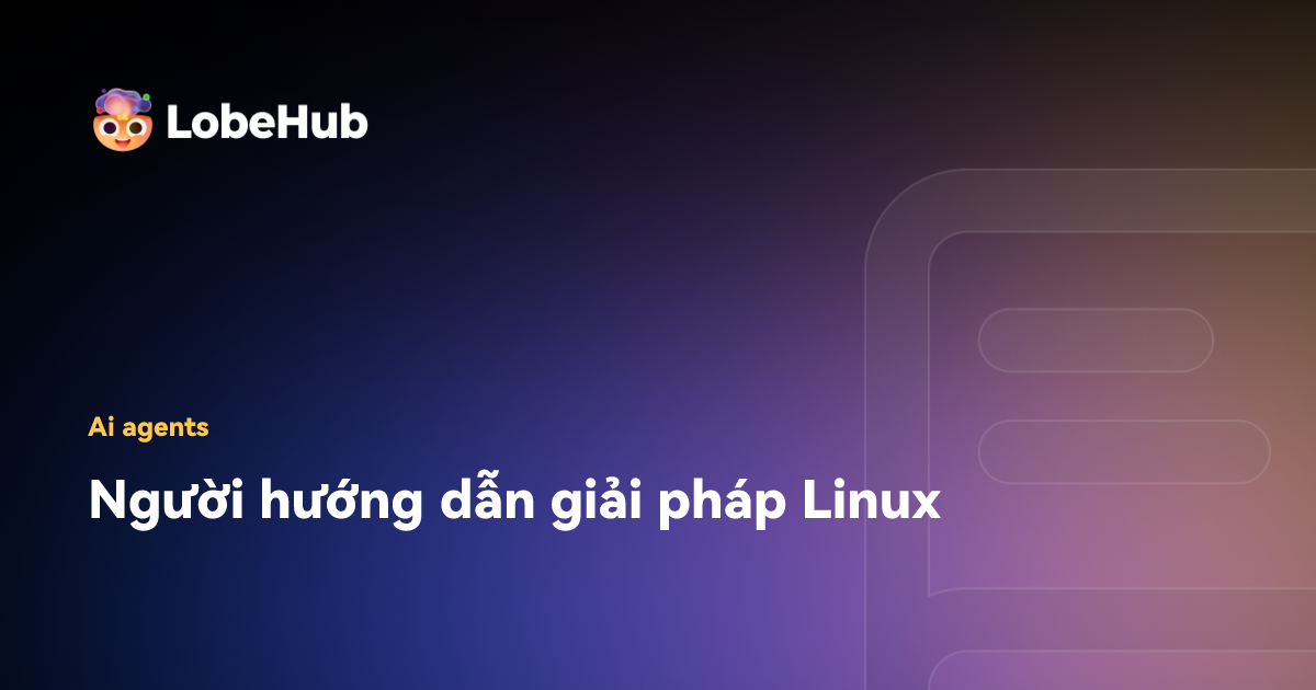Người hướng dẫn giải pháp Linux | AI... · LobeHub