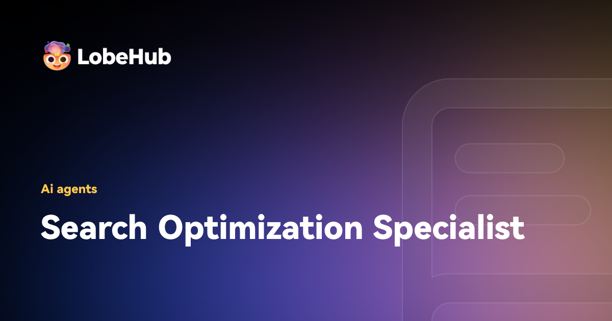 Search Optimization Specialist | AI ... · LobeHub