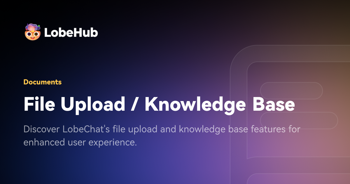 File Upload / Knowledge Base · LobeC... · LobeHub