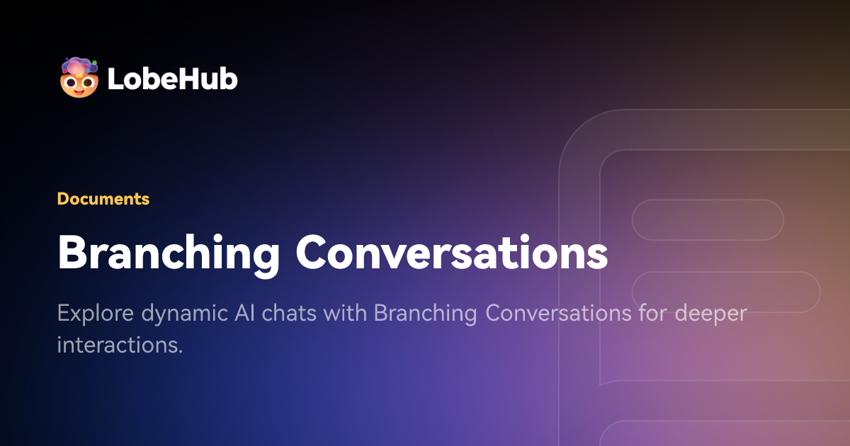 Branching Conversations · LobeChat Docs · LobeHub