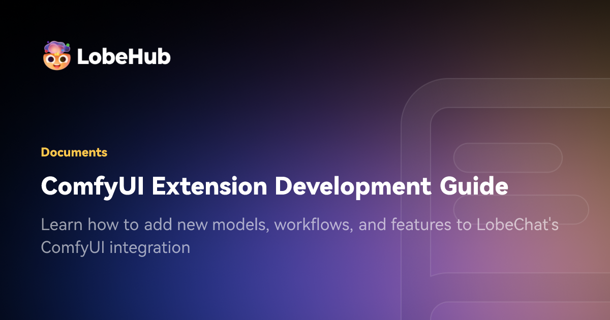 ComfyUI Extension Development Guide ... · LobeHub