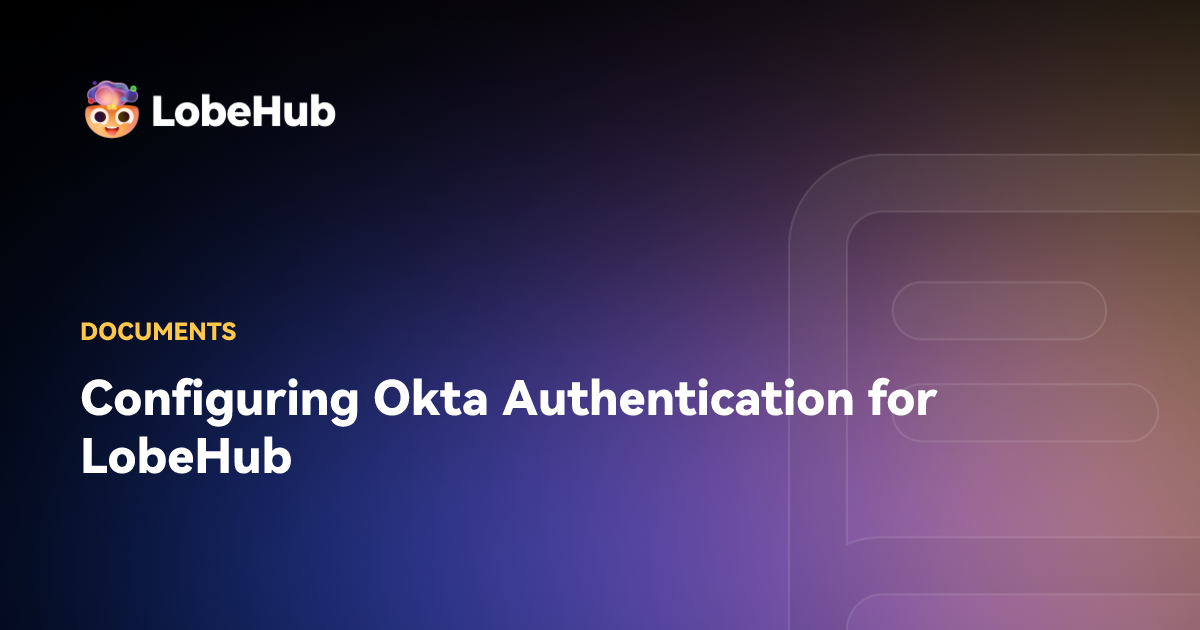 Configuring Okta Authentication for ... · LobeHub