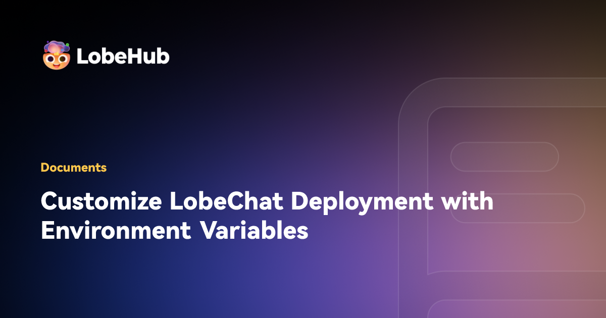 Customize LobeChat Deployment with E... · LobeHub