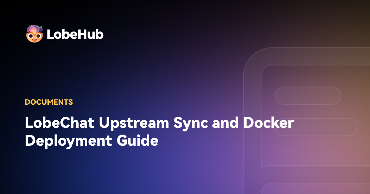 LobeChat Upstream Sync and Docker De... · LobeHub
