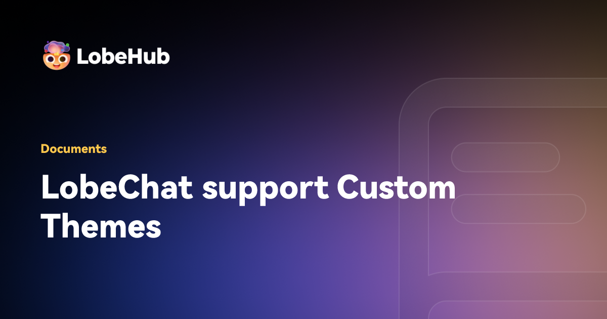 LobeChat support Custom Themes · Lob... · LobeHub