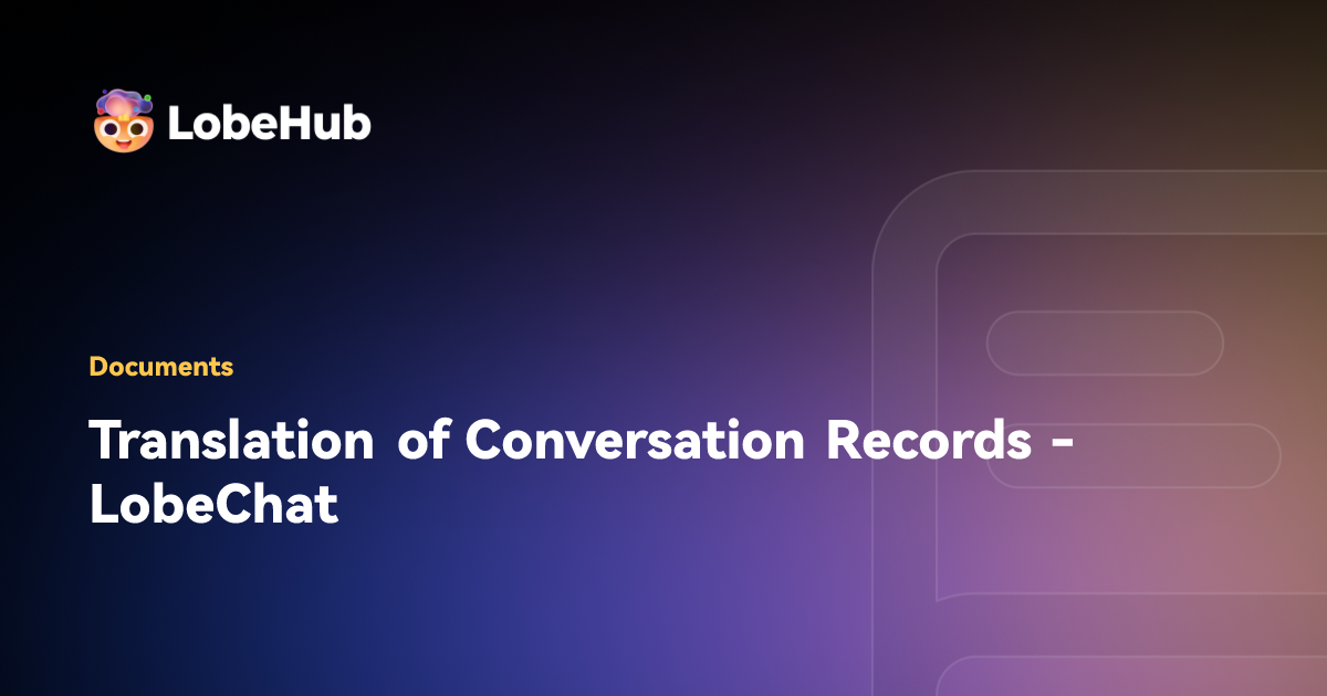 Translation of Conversation Records ... · LobeHub