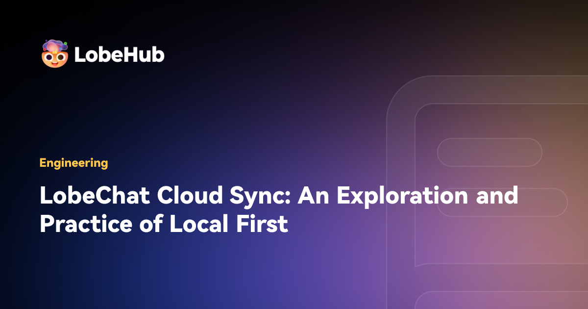 LobeChat Cloud Sync: An Exploration ... · LobeHub